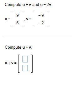 Solved Compute u + v and u-2v. 9 -9 -CHE] u= 6 -2 Compute u | Chegg.com