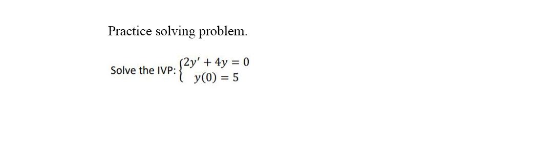 Solved Practice solving problem. Solve the IVP: :{%%+4y = 0 | Chegg.com
