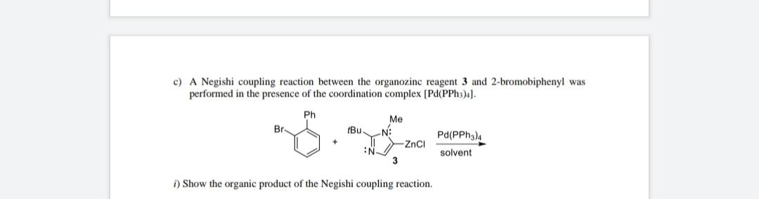 Solved c) A Negishi coupling reaction between the organozinc | Chegg.com