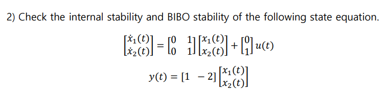 Solved 2) Check the internal stability and BIBO stability of | Chegg.com