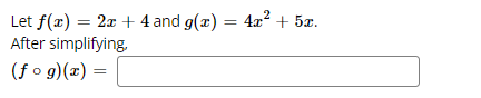 Solved Let f(x)=2x+4 and g(x)=4x2+5x. After simplifying, | Chegg.com