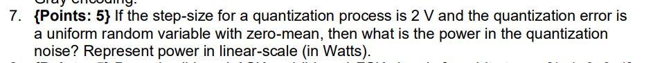 Solved 7. \{Points: 5 \} If the step-size for a quantization | Chegg.com