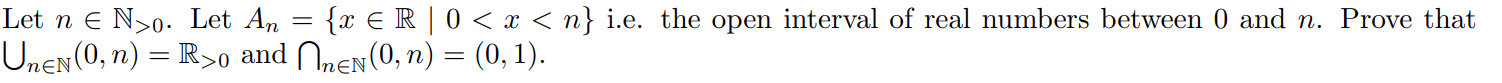 Solved Let n∈N>0. Let An={x∈R∣00 and ⋂n∈N(0,n)=(0,1) | Chegg.com