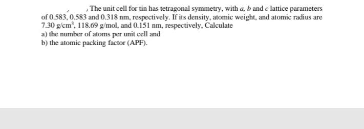 Solved ) The unit cell for tin has tetragonal symmetry, with | Chegg.com