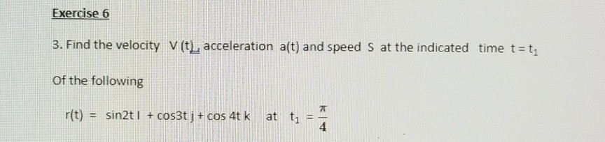 Solved Exercise 6 3. Find the velocity v (tL acceleration | Chegg.com