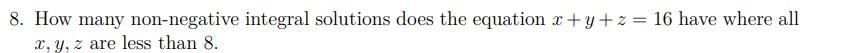 Solved 8. How many non-negative integral solutions does the | Chegg.com