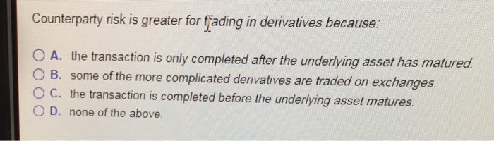 Solved Counterparty risk is greater for ffading in | Chegg.com