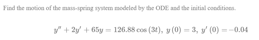 Solved Find the motion of the mass-spring system modeled by | Chegg.com