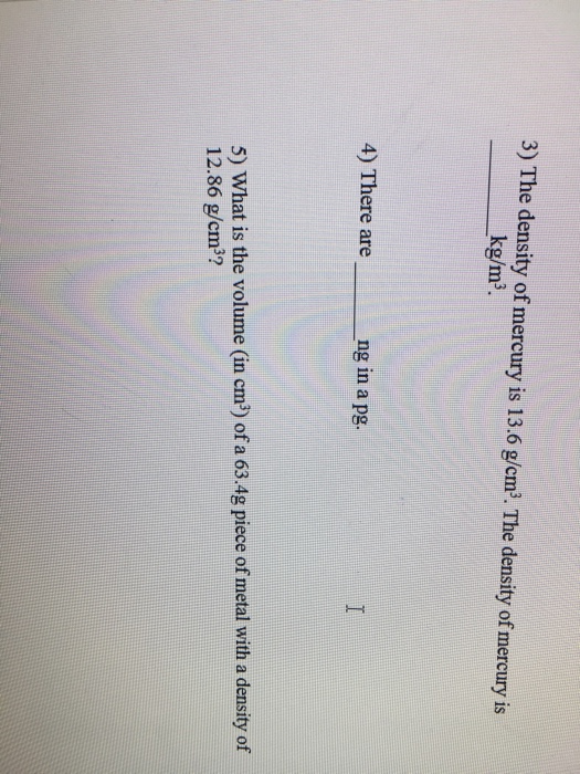 Solved 3) The density of mercury is 13.6 g/cm3. The density | Chegg.com