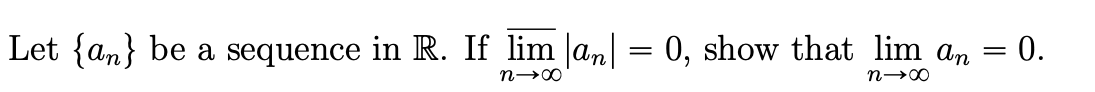 Solved Let {an} be a sequence in R. If limn→∞∣an∣=0, show | Chegg.com