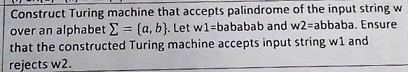 Solved Construct Turing machine that accepts palindrome of | Chegg.com