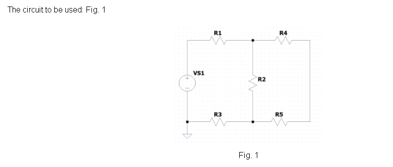 The circuit to be used: Fig. 1 R1 R4 VS1 R2 R3 R5 | Chegg.com