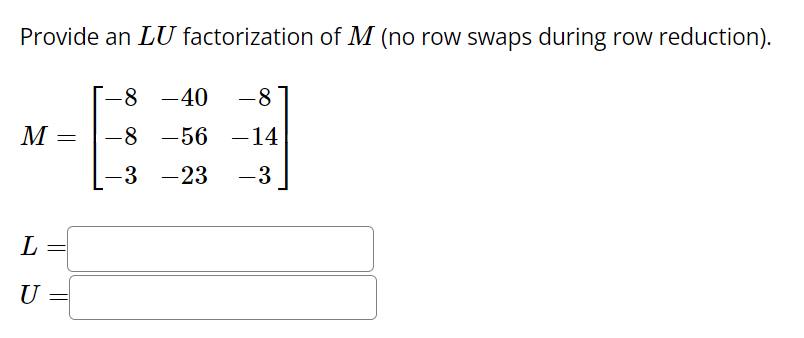 Solved Provide an LU factorization of M (no row swaps during | Chegg.com