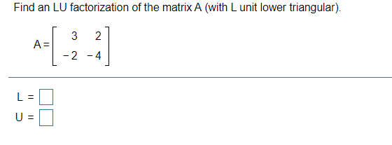 Solved Find an LU factorization of the matrix A (with L unit | Chegg.com