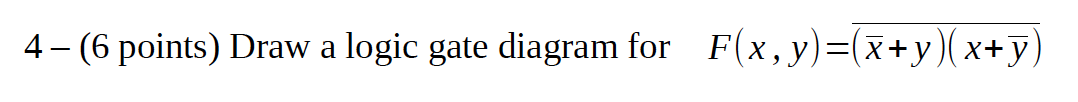 Solved 4 - (6 points) Draw a logic gate diagram for | Chegg.com