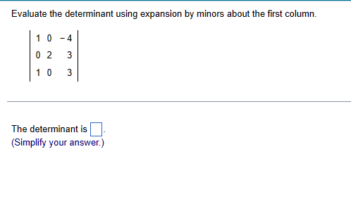 Solved Evaluate the determinant using expansion by minors | Chegg.com