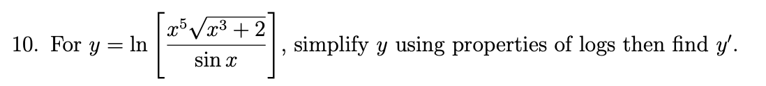 Solved 10. For y=ln[sinxx5x3+2], simplify y using properties | Chegg.com
