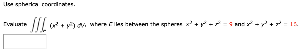 Solved Use spherical coordinates. (x2 + y2) dV, where E lies | Chegg.com