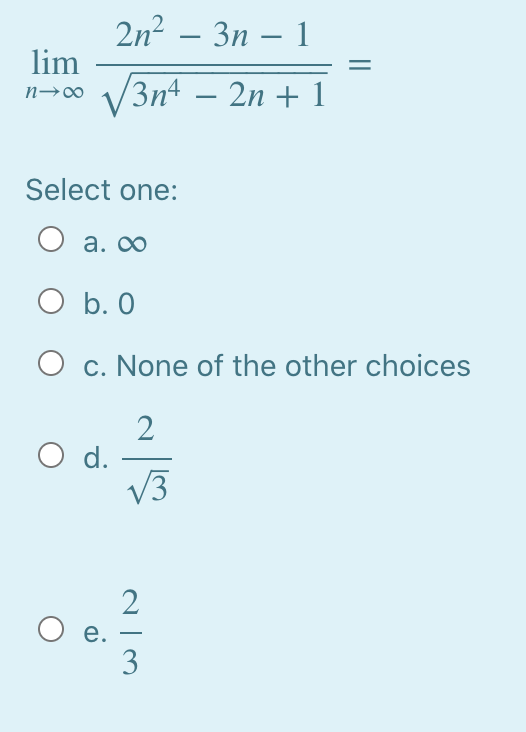 Solved 2n2 - 3n – 1 = lim n>00 V3n4 – 2n + 1 Select one: a. | Chegg.com