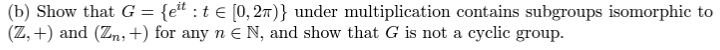 Solved (b) Show that G={eit:t∈[0,2π)} under multiplication | Chegg.com
