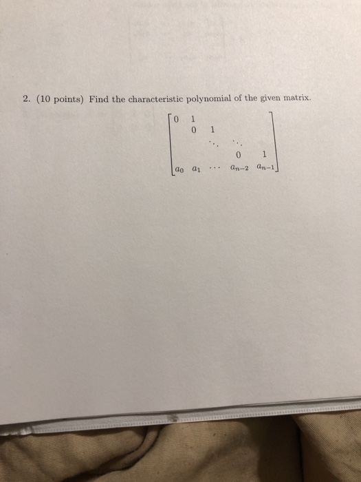 Solved 2. (10 points) Find the characteristic polynomial of | Chegg.com Solved 2. (10 points) Find the characteristic polynomial of | Chegg.com