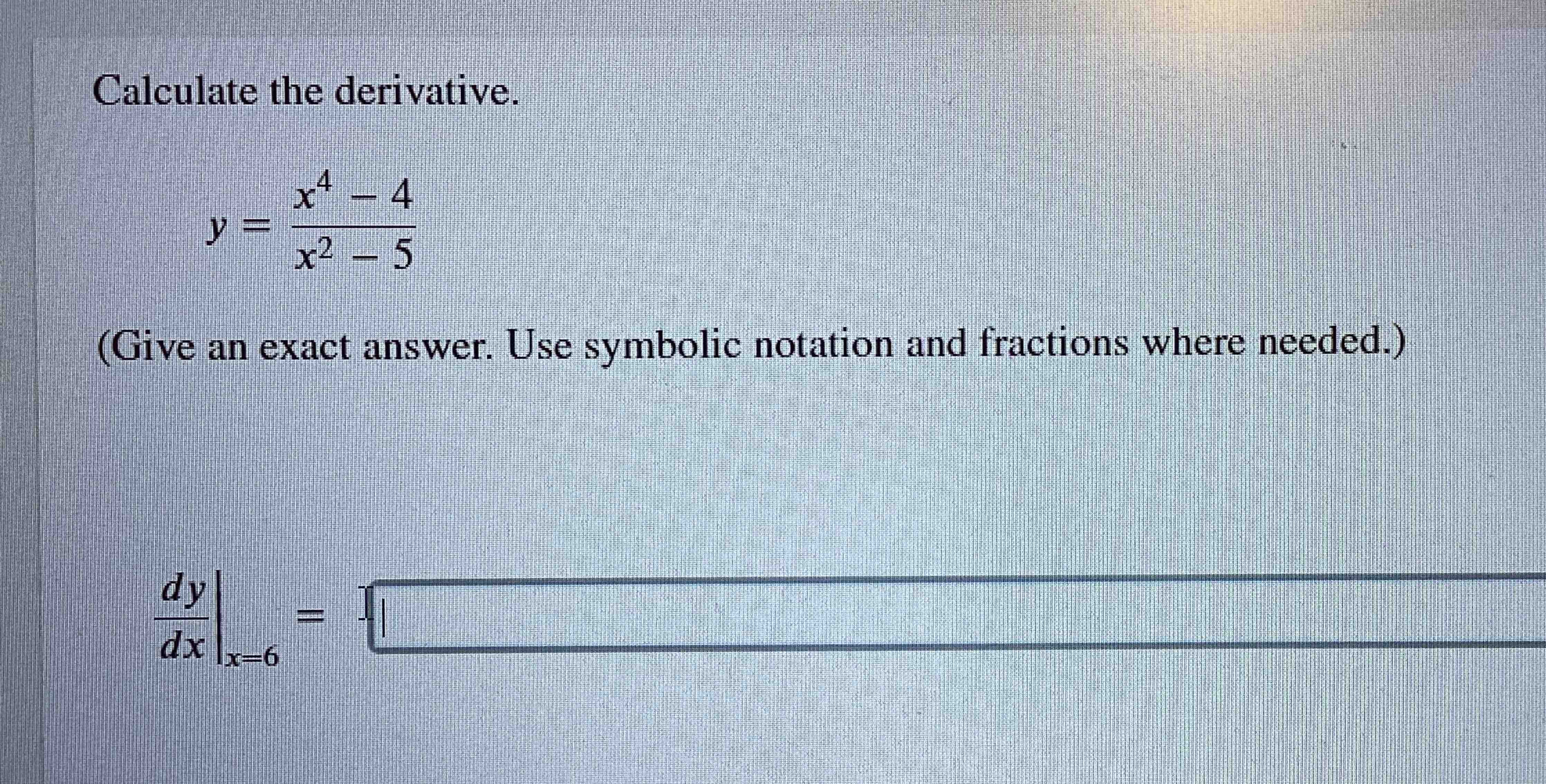 Solved Calculate the derivative.y=x4-4x2-5(Give an exact | Chegg.com