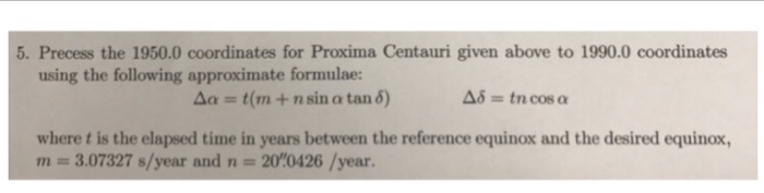 Solved 5. Precess the 1950.0 coordinates for Proxima | Chegg.com