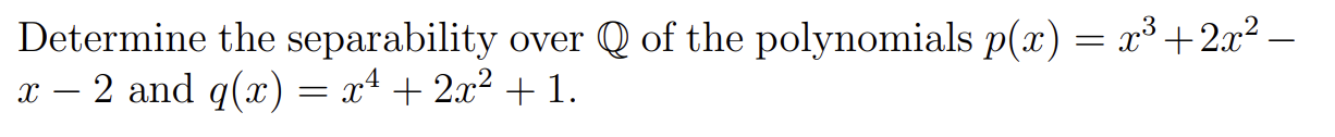 Solved Determine the separability over Q of the polynomials | Chegg.com