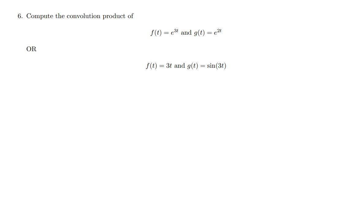 Solved 6. Compute the convolution product of f(t)=e3t and | Chegg.com