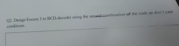 Solved 02. Design Excess 3 to BCD-decoder using the | Chegg.com
