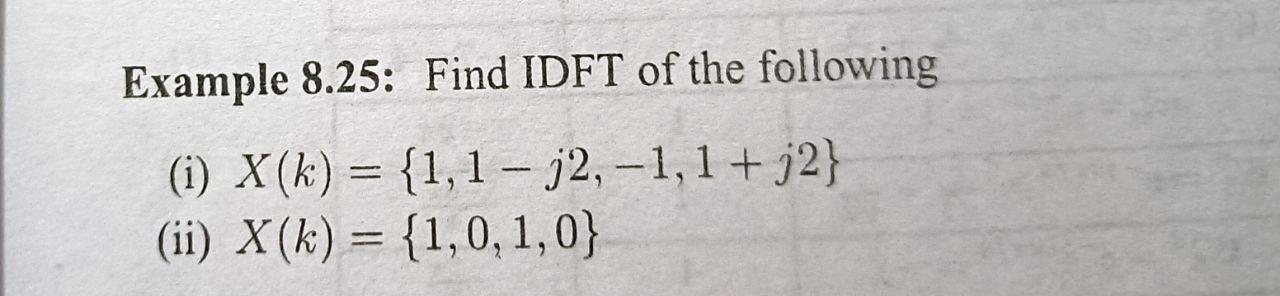 Solved Example 8.25: Find IDFT of the following (i) X(k) = | Chegg.com