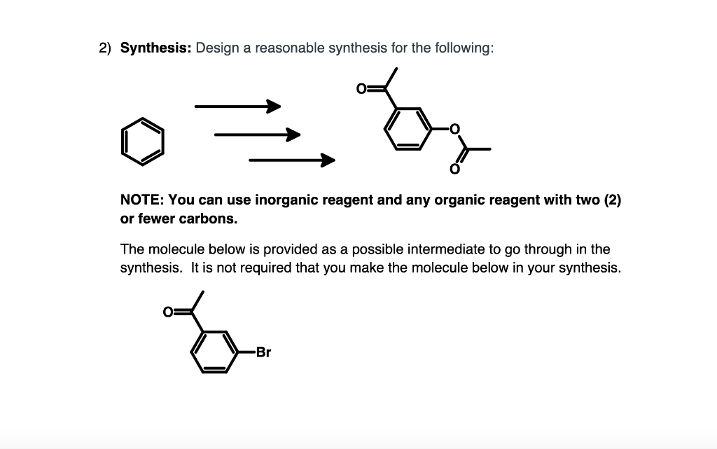 Solved 2) Synthesis: Design a reasonable synthesis for the | Chegg.com