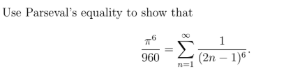 Solved Use Parseval's equality to show that 960(2n -1) | Chegg.com