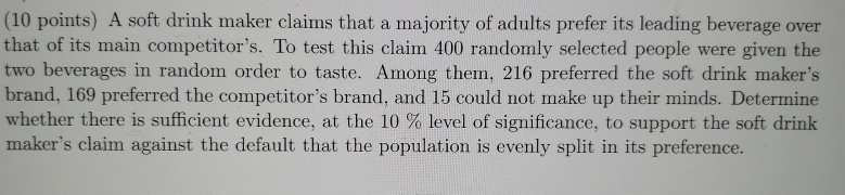 Solved (10 points) A soft drink maker claims that a majority | Chegg.com
