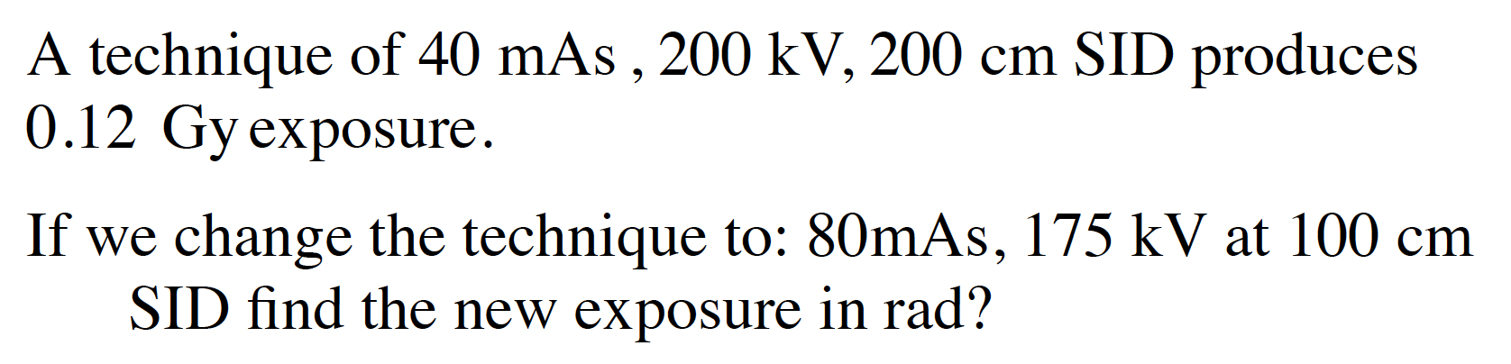 Solved A technique of 40 mAs, 200 kV, 200 cm SID produces | Chegg.com