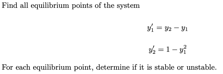 Solved Find all equilibrium points of the system y1 = y2 – | Chegg.com