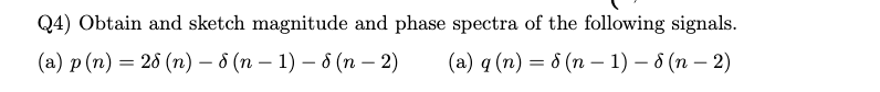 Solved Q4) Obtain and sketch magnitude and phase spectra of | Chegg.com