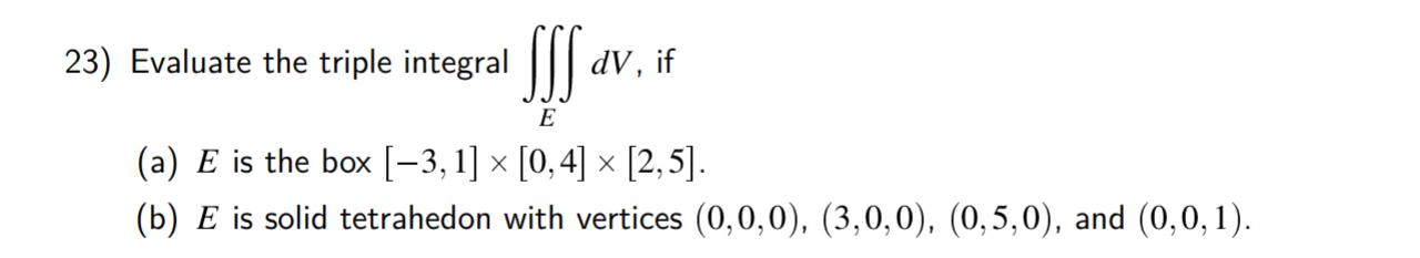 Solved 23) Evaluate the triple integral SSS dV, if E (a) E | Chegg.com