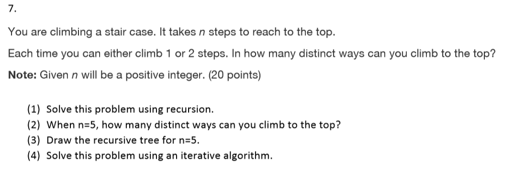 Solved 7. You are climbing a stair case. It takes n steps to | Chegg.com