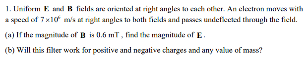 [Solved]: 1. Uniform ( mathbf{E} ) and ( mathbf{B} )