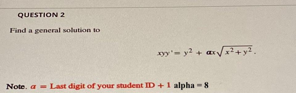 Solved QUESTION 2 Find a general solution to xyy'= y2 + ax V | Chegg.com