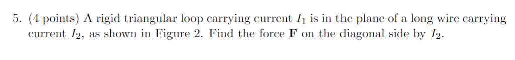 Solved 5. (4 points) A rigid triangular loop carrying | Chegg.com