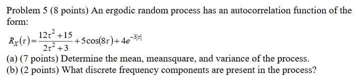 Solved Problem 5 (8 points) An ergodic random process has an | Chegg.com