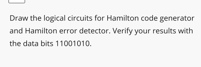 Solved Draw the logical circuits for Hamilton code generator | Chegg.com