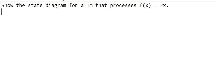 Solved Show the state diagram for a TM that processes | Chegg.com