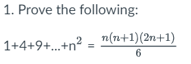 Solved 1. Prove the following: 1+4+9+…+n2=6n(n+1)(2n+1) | Chegg.com