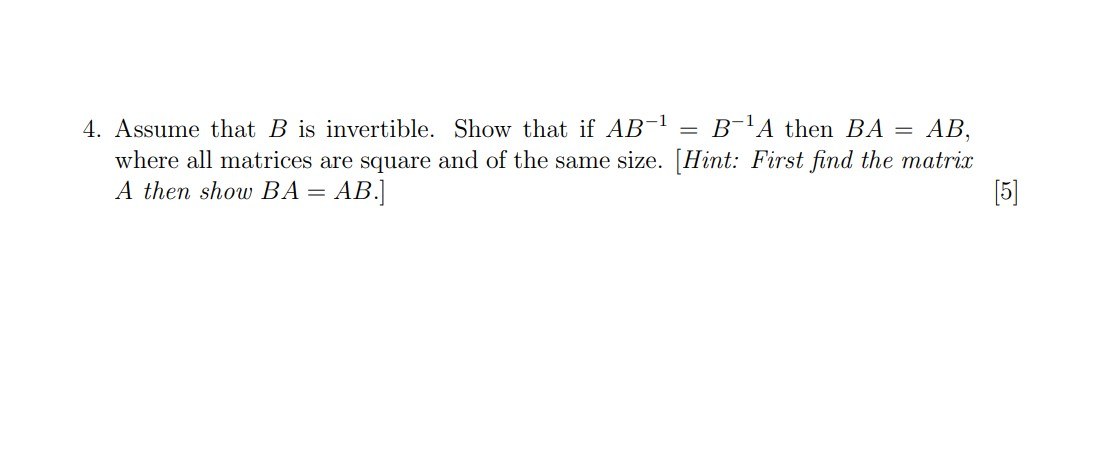 Solved 4. Assume that B is invertible. Show that if AB-1 | Chegg.com