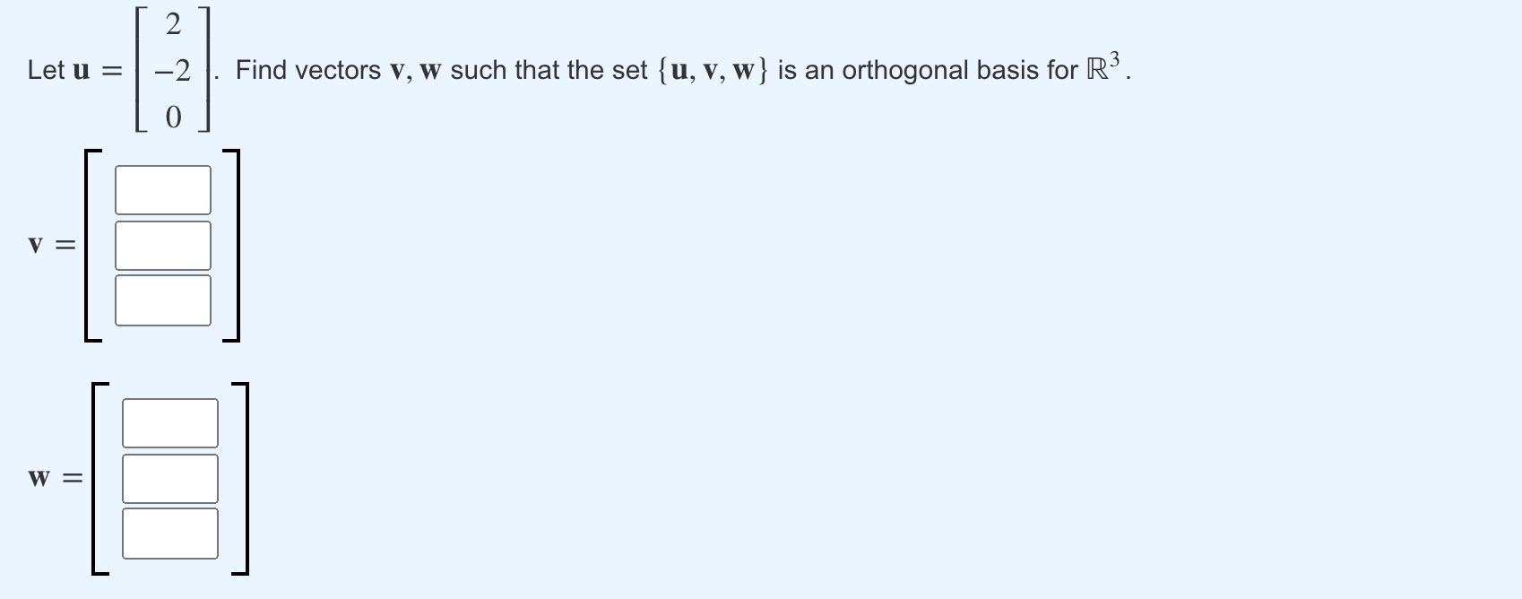 Solved 2 Let u = -2 Find vectors v, w such that the set {u, | Chegg.com