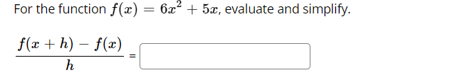 Solved For the function f(x)=6x2+5x, evaluate and simplify. | Chegg.com