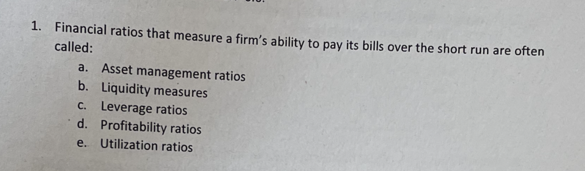 Solved 1. Financial ratios that measure a firm's ability to | Chegg.com